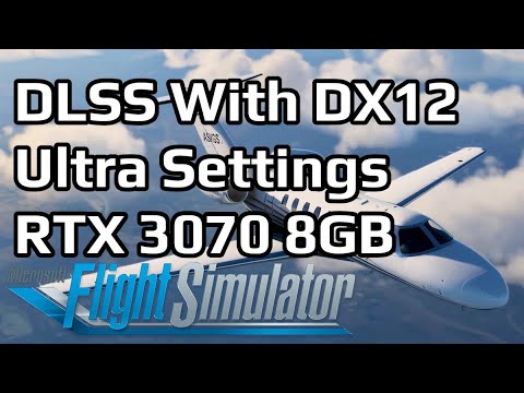 DLSS With DX12 Benchmark | MSFS 2020 | Ultra Settings | RTX 3070 8 GB ...