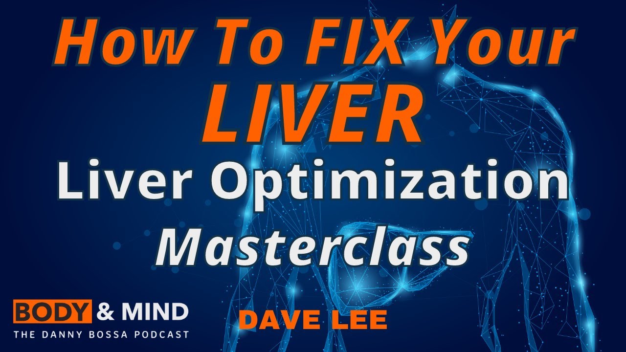 How To Fix Your Liver - Liver Optimization Masterclass - Dave Lee - YouTube