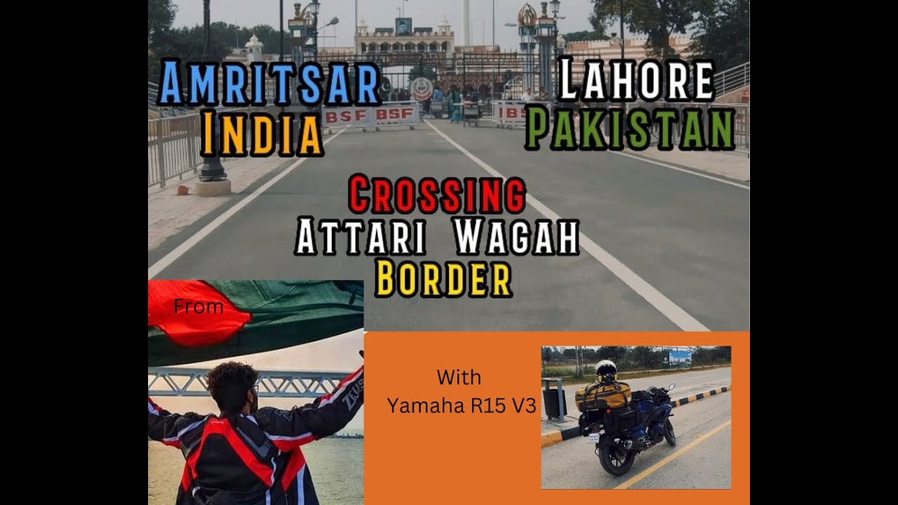 Crossing Attari-Wagah border, Amritsar to Lahore. From Bangladesh by ...