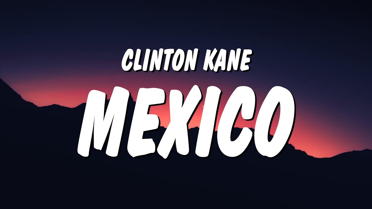 Clinton Kane - Mexico (Lyrics) - YouTube