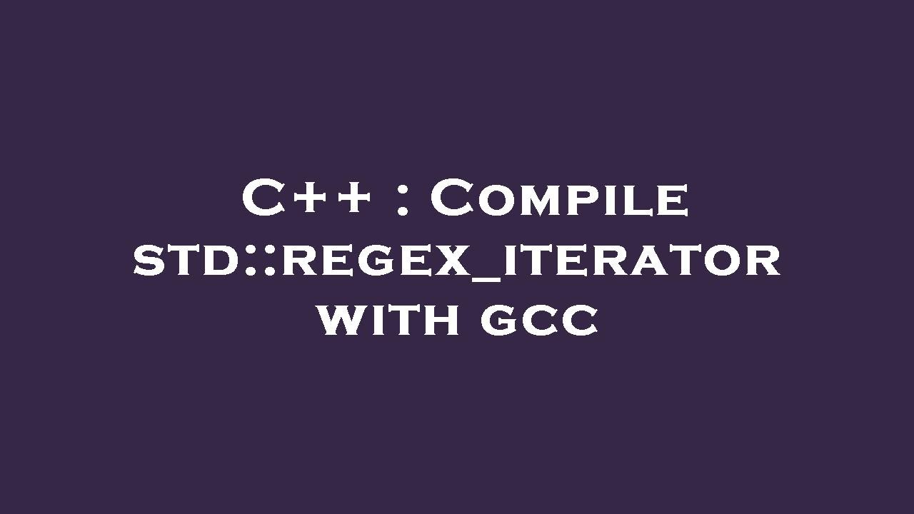 C Compile Std Regex Iterator With Gcc Youtube