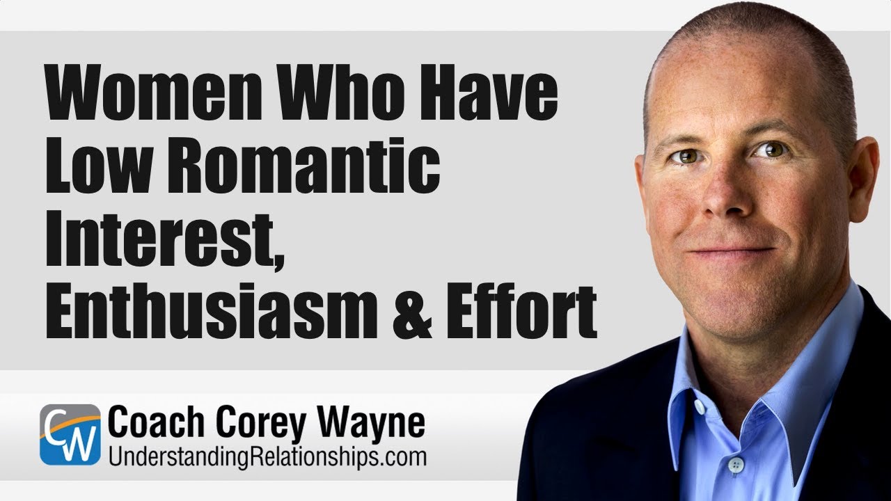 Women Who Have Low Romantic Interest, Enthusiasm & Effort - YouTube