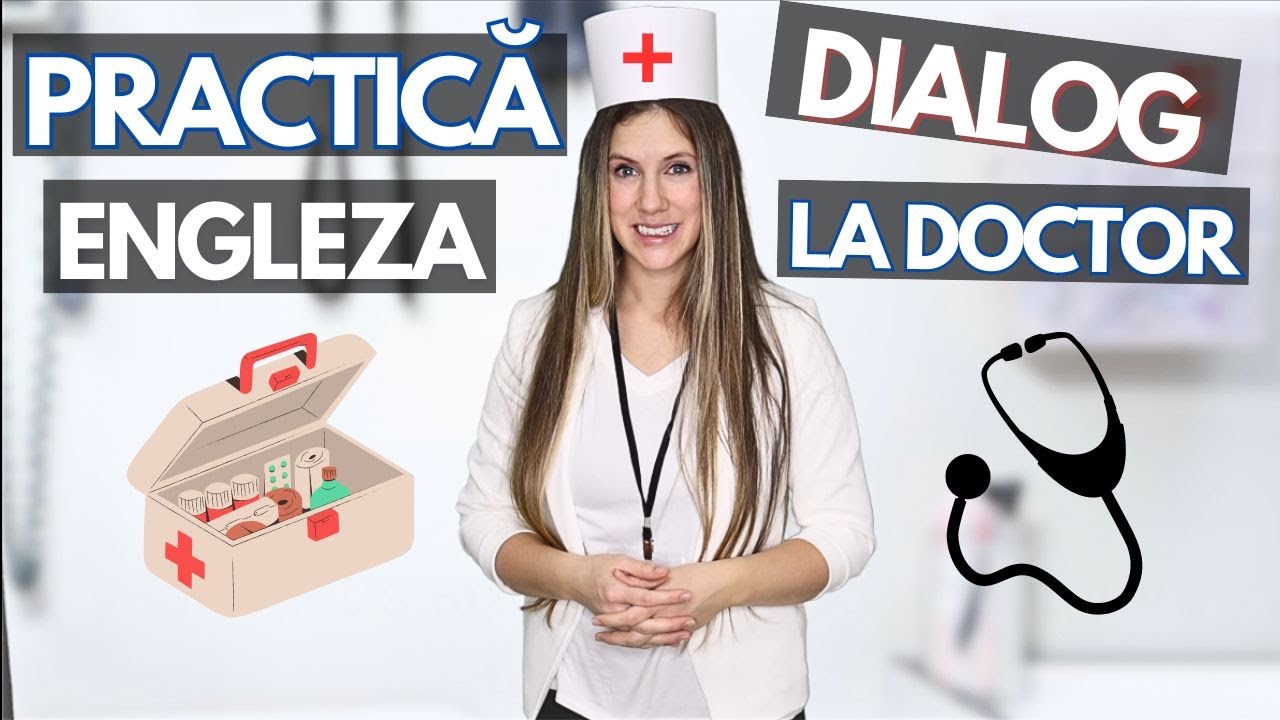 Practica engleza printr-o conversație la doctor. Dialog pregătit pentru ...