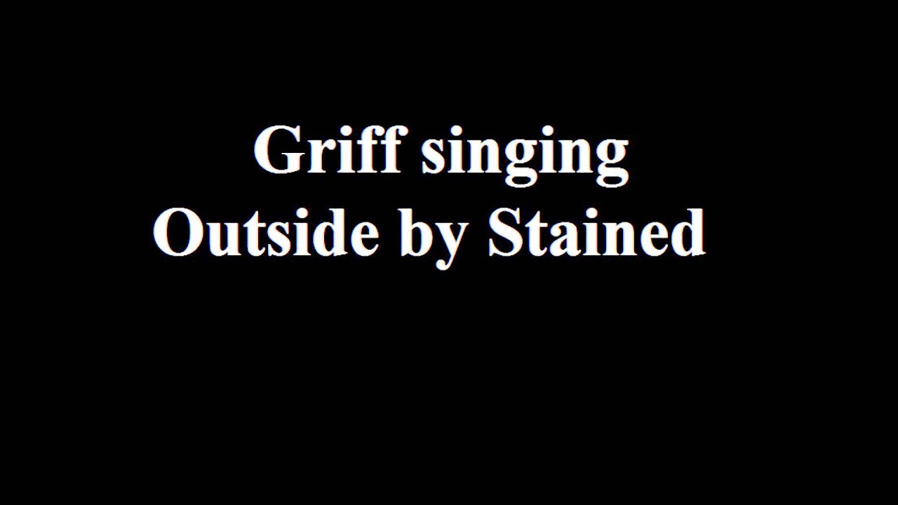 Griff singing Outside by Stained - YouTube