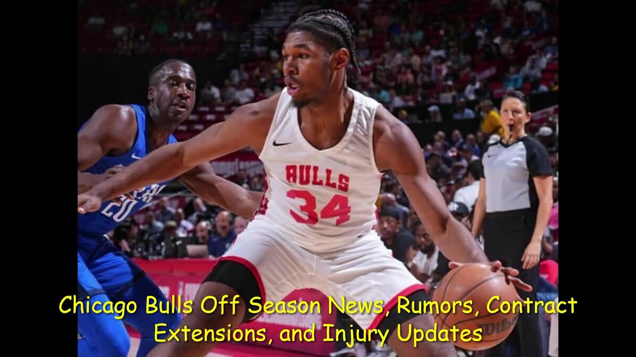 Chicago Bulls Off Season News, Rumors, Contract Extensions, and Injury ...