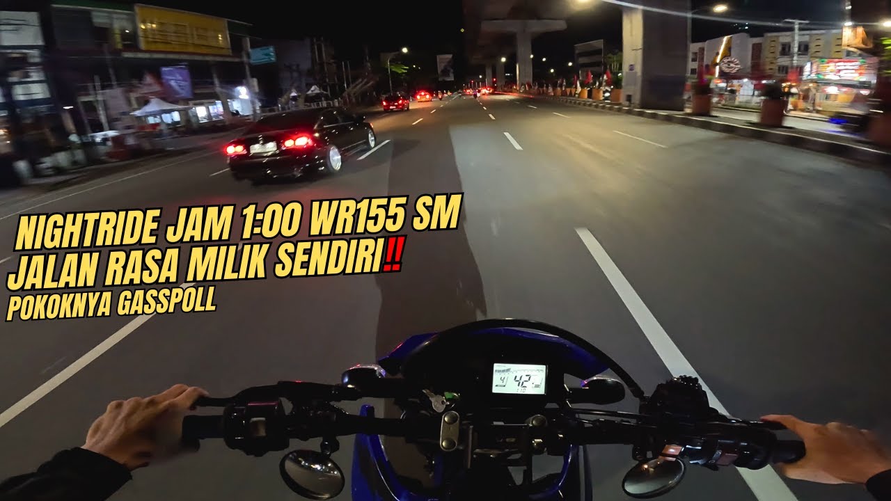 NIGHTRIDE JAM 1:00 WR155 SM JALAN RASA MILIK SENDIRI🔥GASS NGGAK PERNAH ...