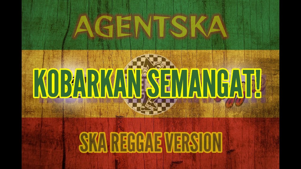 Kobarkan Semangat! 🔥|| Ska Reggae by AGENTSKA || #reggae #ska - YouTube