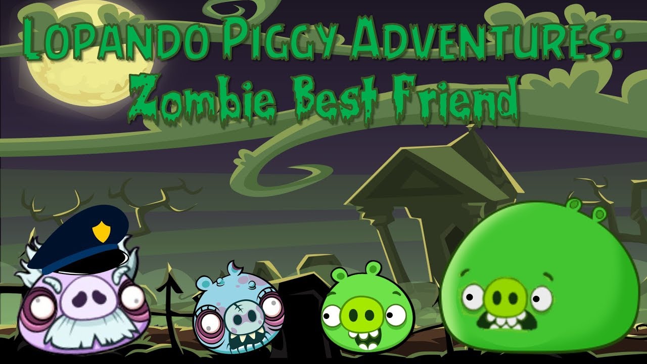 Lopando Piggy Adventures: Zombie Best Friend - YouTube