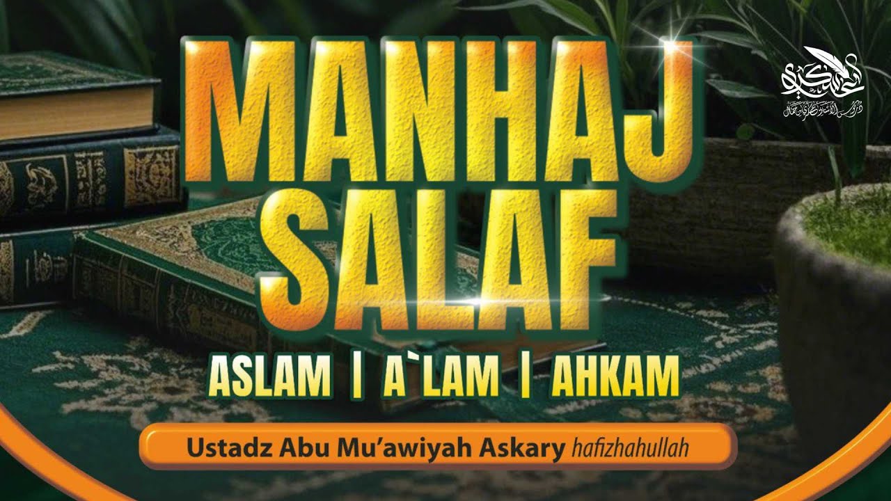 MANHAJ SALAF ASLAM, A’LAM DAN AHKAM || Al-Ustadz Abu Mu'awiyah Askary ...
