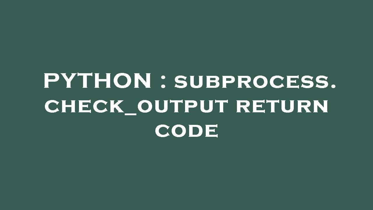 PYTHON Subprocess check output Return Code YouTube PYTHON Subprocess check output Return Code YouTube