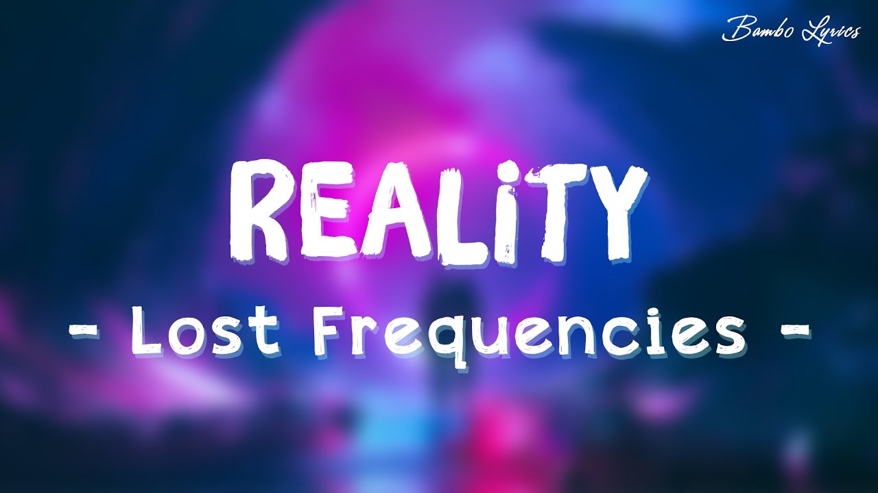 Lost Frequencies - Reality (Lyrics/Lyric Video) - YouTube