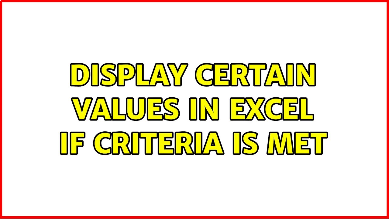 Display Certain Values In Excel If Criteria Is Met 2 Solutions Display Certain Values In Excel If Criteria Is Met 2 Solutions