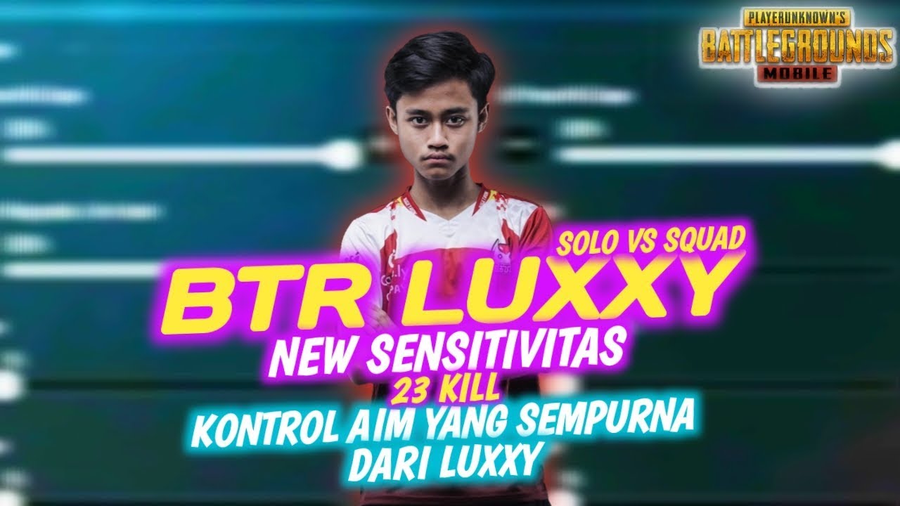 BTR LUXXY SOLO VS SQUAD 23 KILL! CARA LUXXY MENGKONTROL SENSITIVITAS ...
