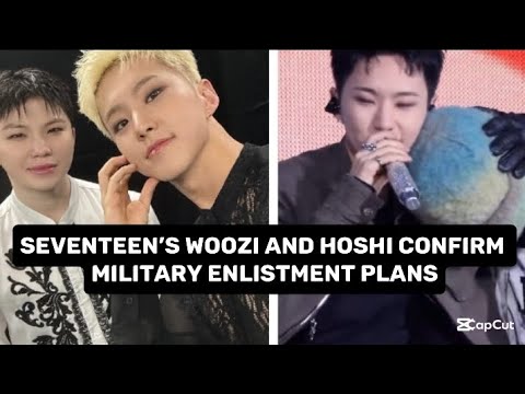 SEVENTEEN’s Woozi and Hoshi Confirm Military Enlistment Plans #kpop # ...