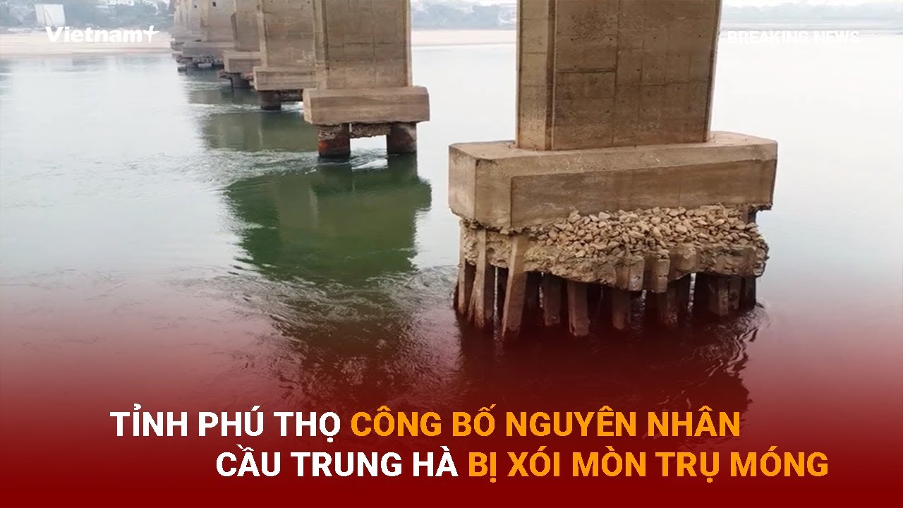 Bản tin 60s: Tỉnh Phú Thọ công bố nguyên nhân Cầu Trung Hà bị xói trụ ...