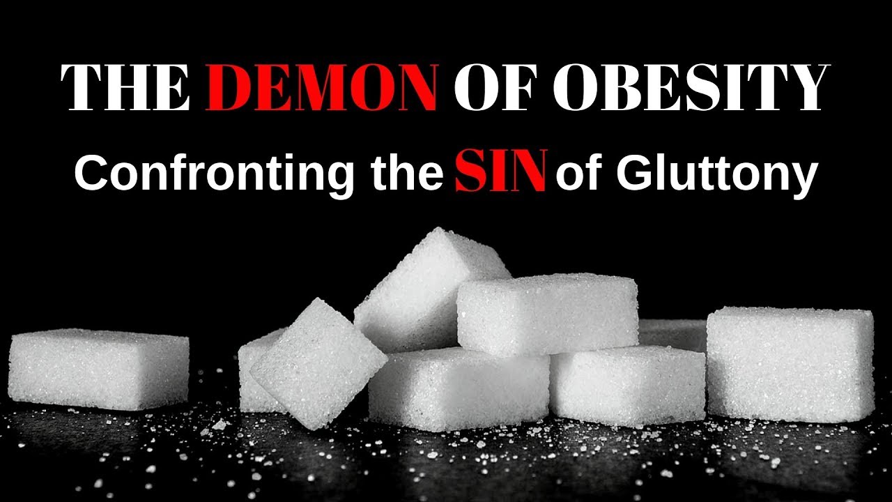The DEMON of OBESITY - Confronting the SIN of GLUTTONY - YouTube
