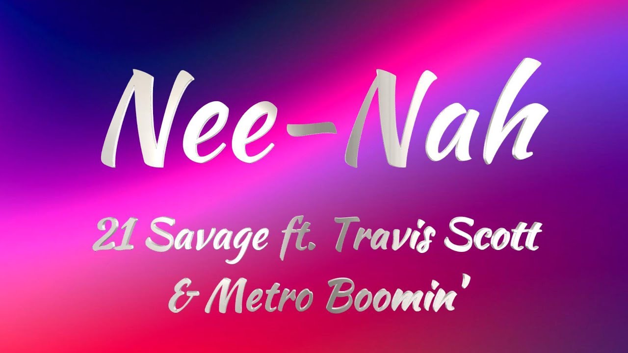 21 Savage ft. Travis Scott & Metro Boomin' - Nee Nah (Lyrics) - YouTube