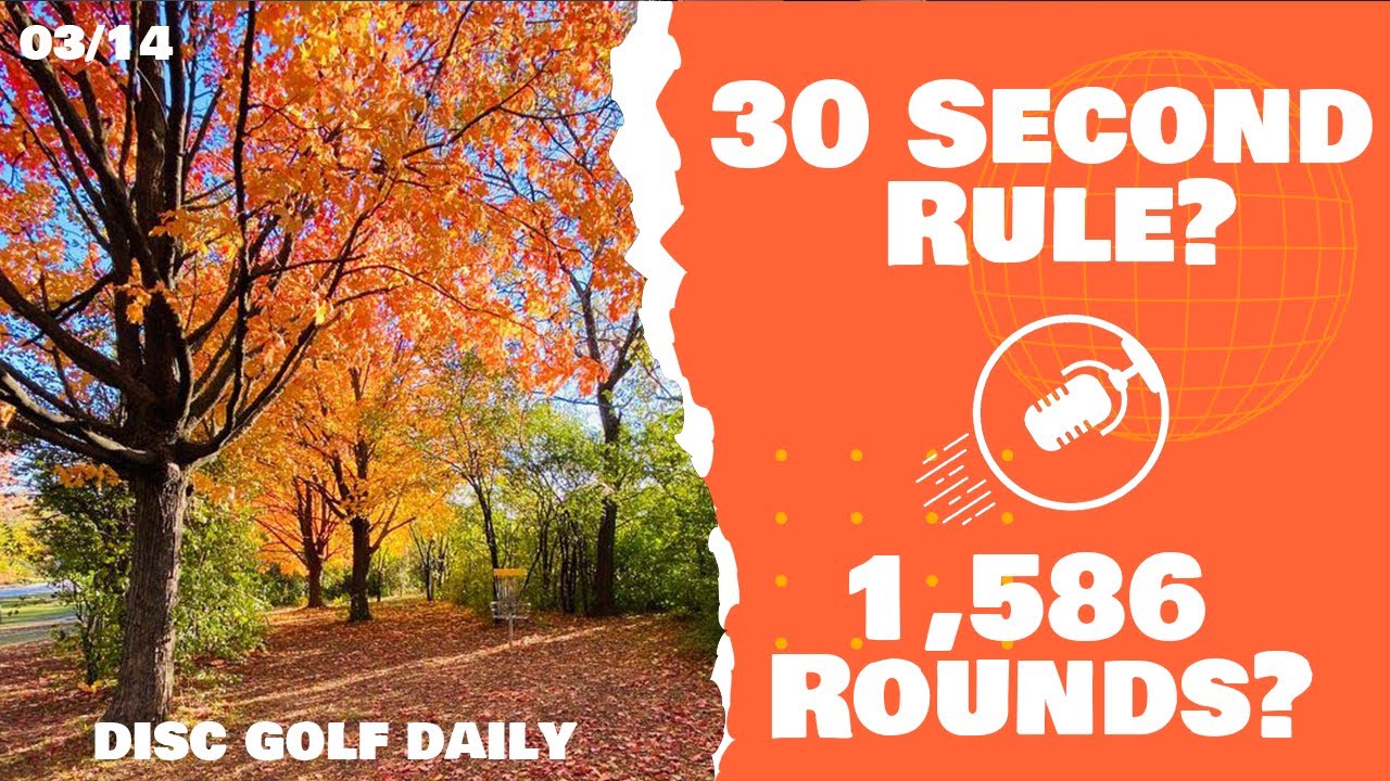 30 Second Rule & 1,586 Rounds In A Year? | Disc Golf Daily Podcast | 03 ...