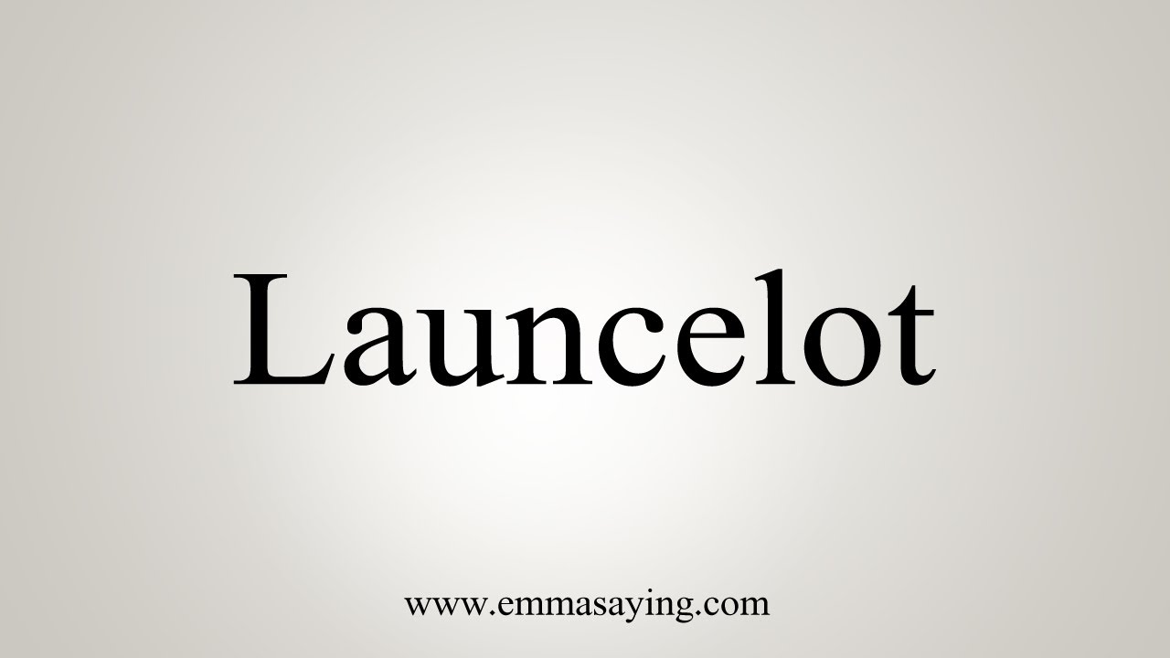 How To Say Launcelot - YouTube