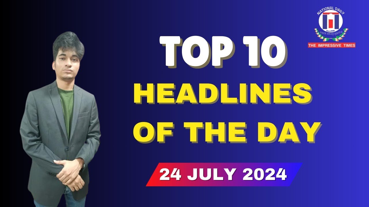 24 JULY 2024 | ENGLISH HEADLINE | LATEST NEWS |THE IMPRESSIVE TIMES ...