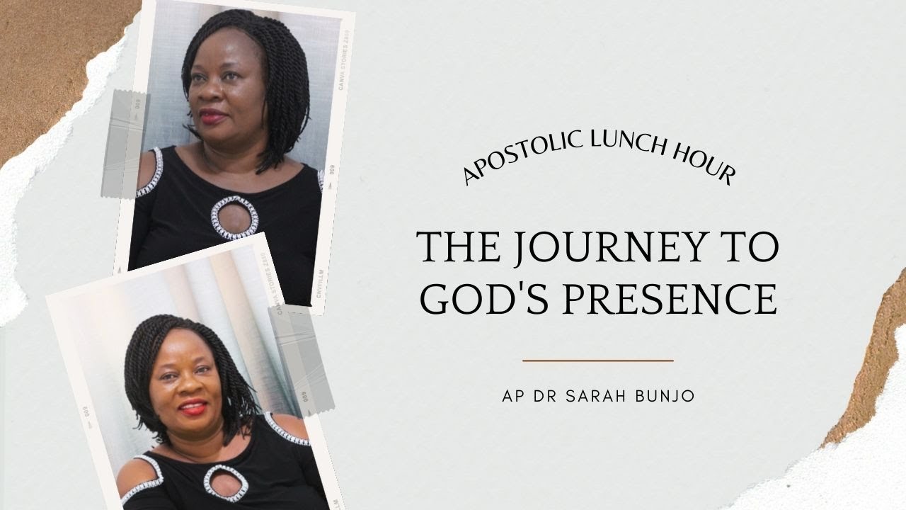 The Journey to God's Presence || Ap Dr Sarah Bunjo & Fresera Bunjo ...