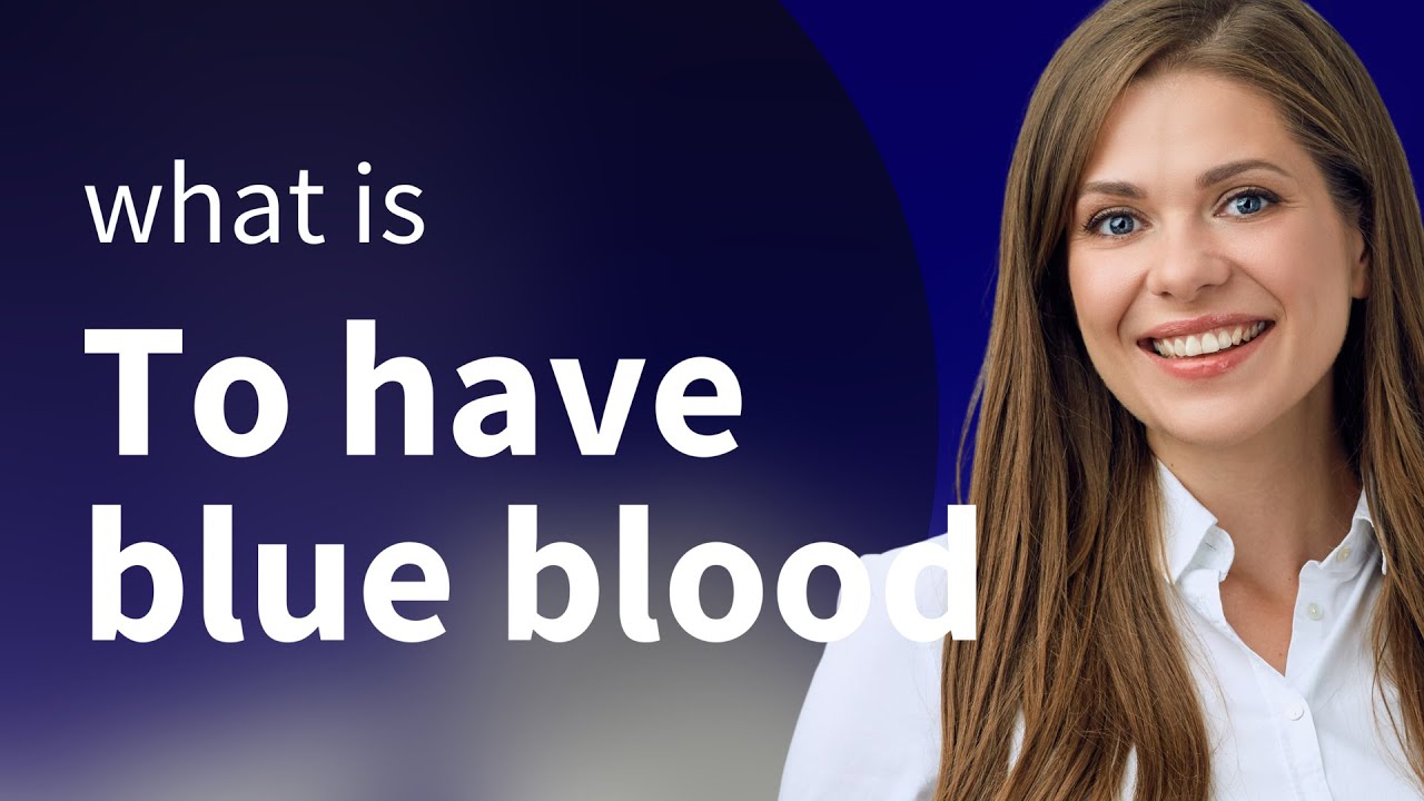Understanding the Phrase "To Have Blue Blood" - YouTube