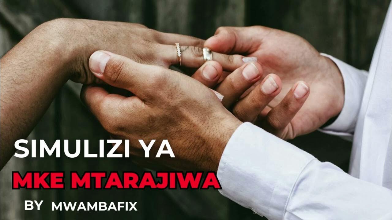 SIMULIZI MPYA YA MKE MTARAJIWA I SIMULIZI YA KUSISIMUA I #mwambafix - YouTube