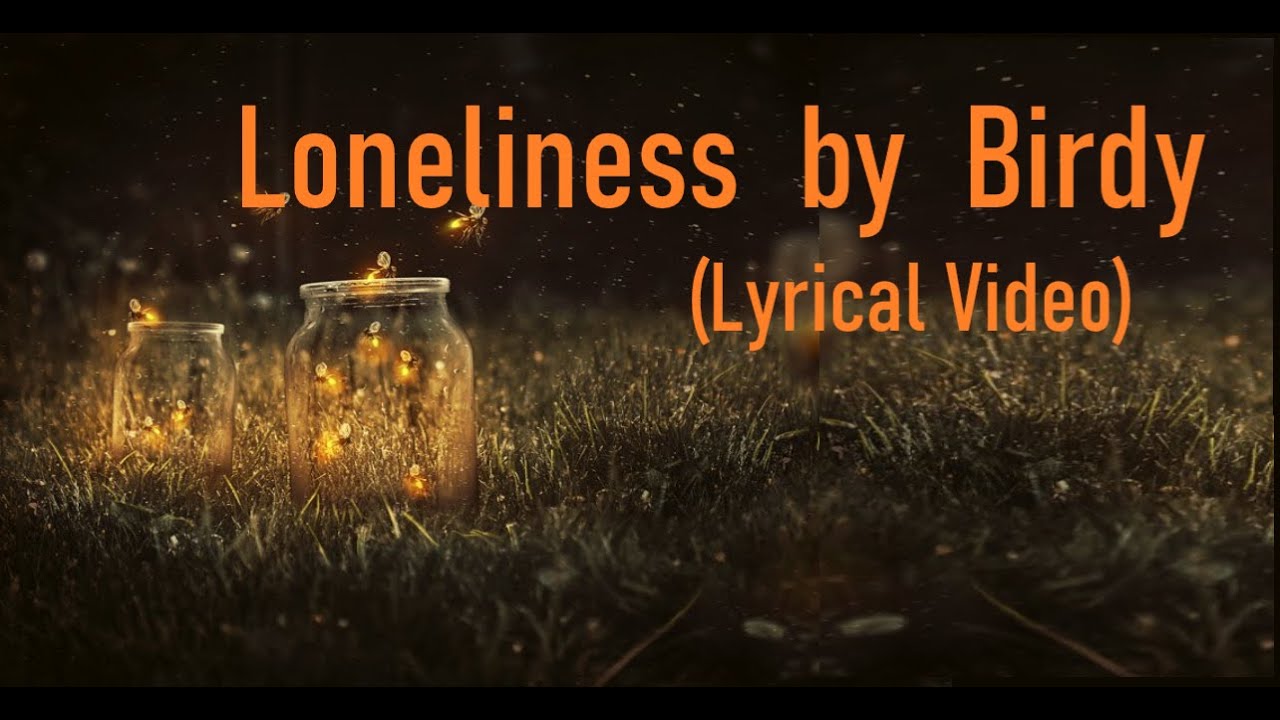 Loneliness || BIRDY || Lyrical Video with Calming Background - YouTube