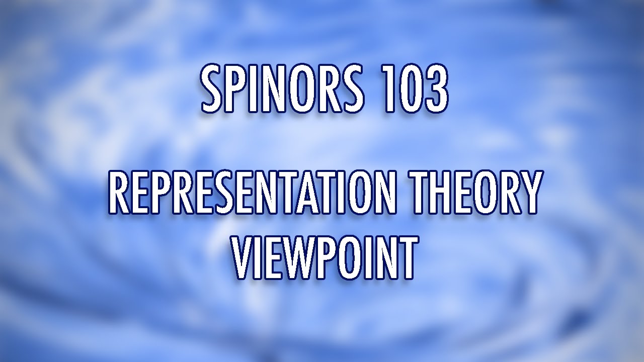 Chapter 25+. Spinors: Representation Theory Viewpoint - YouTube