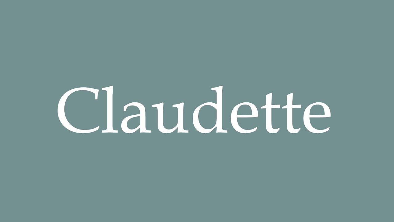 How to Pronounce ''Claudette'' Correctly in French - YouTube