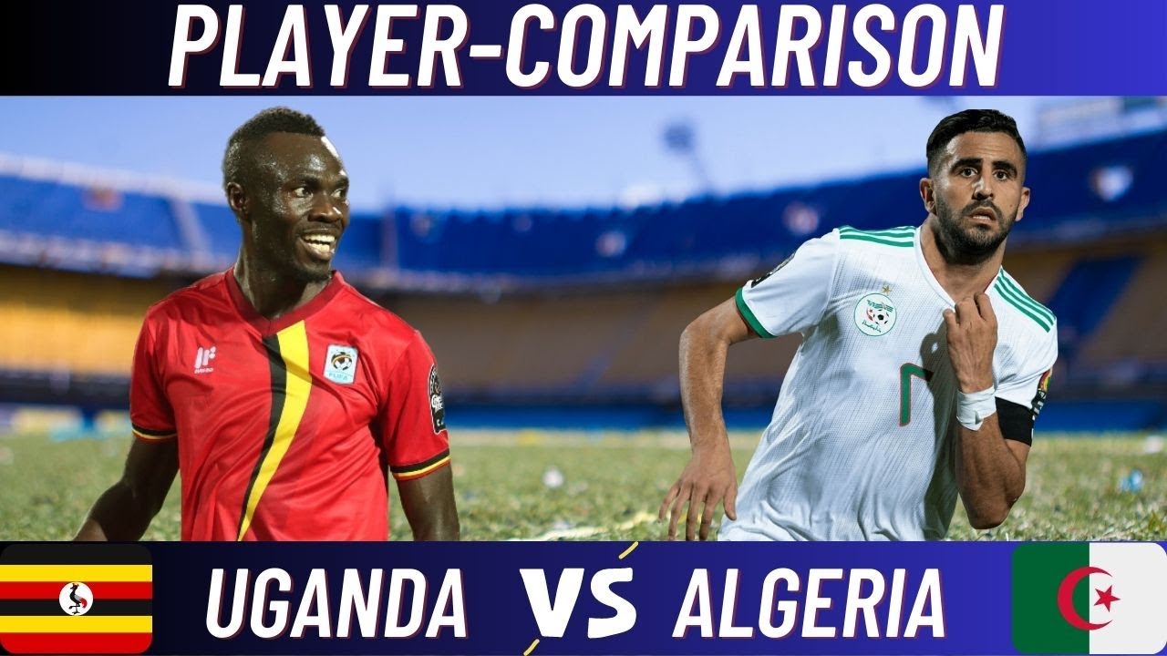 Uganda Vs Algeria | Player Comparison | AFCON 2023 Qualifiers - YouTube