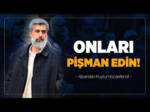 Onları Pişman Edin! Alparslan Kuytul Hocaefendi Yalnız Değildir!