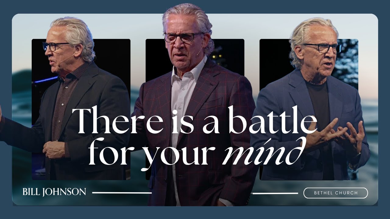 Winning the Battle Over Your Mind - Bill Johnson Sermon | Bethel Church ...
