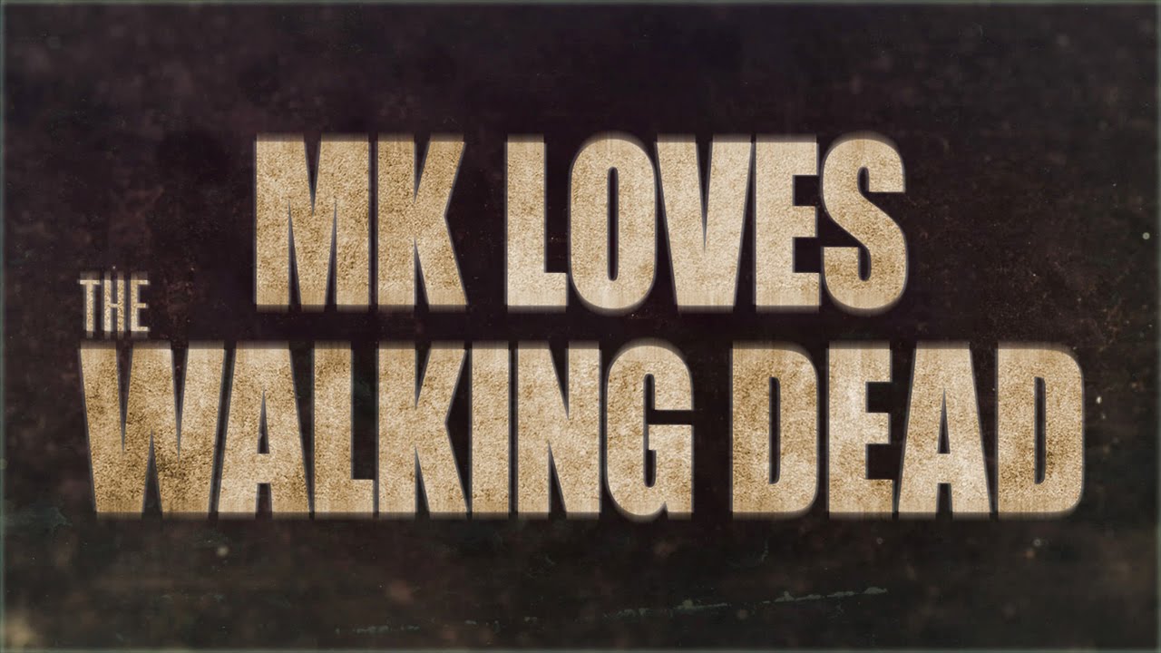 MK Loves The Walking Dead - YouTube