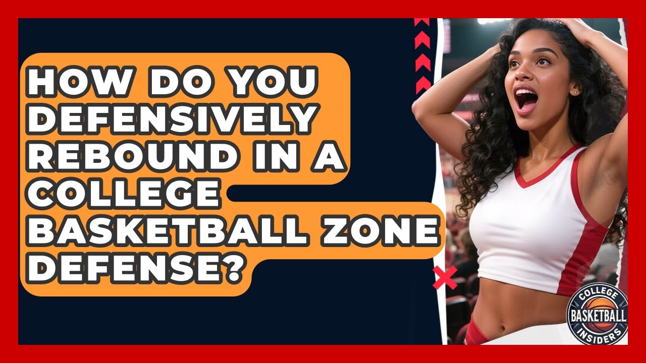 How Do You Defensively Rebound In A College Basketball Zone Defense ...