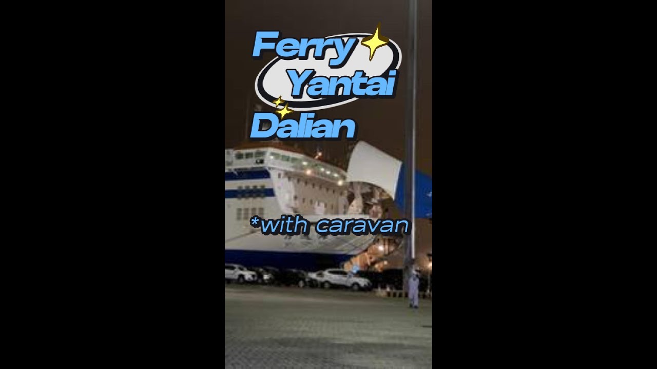Ferry from Yantai to Dalian with our small Chinese caravan, Road trip ...