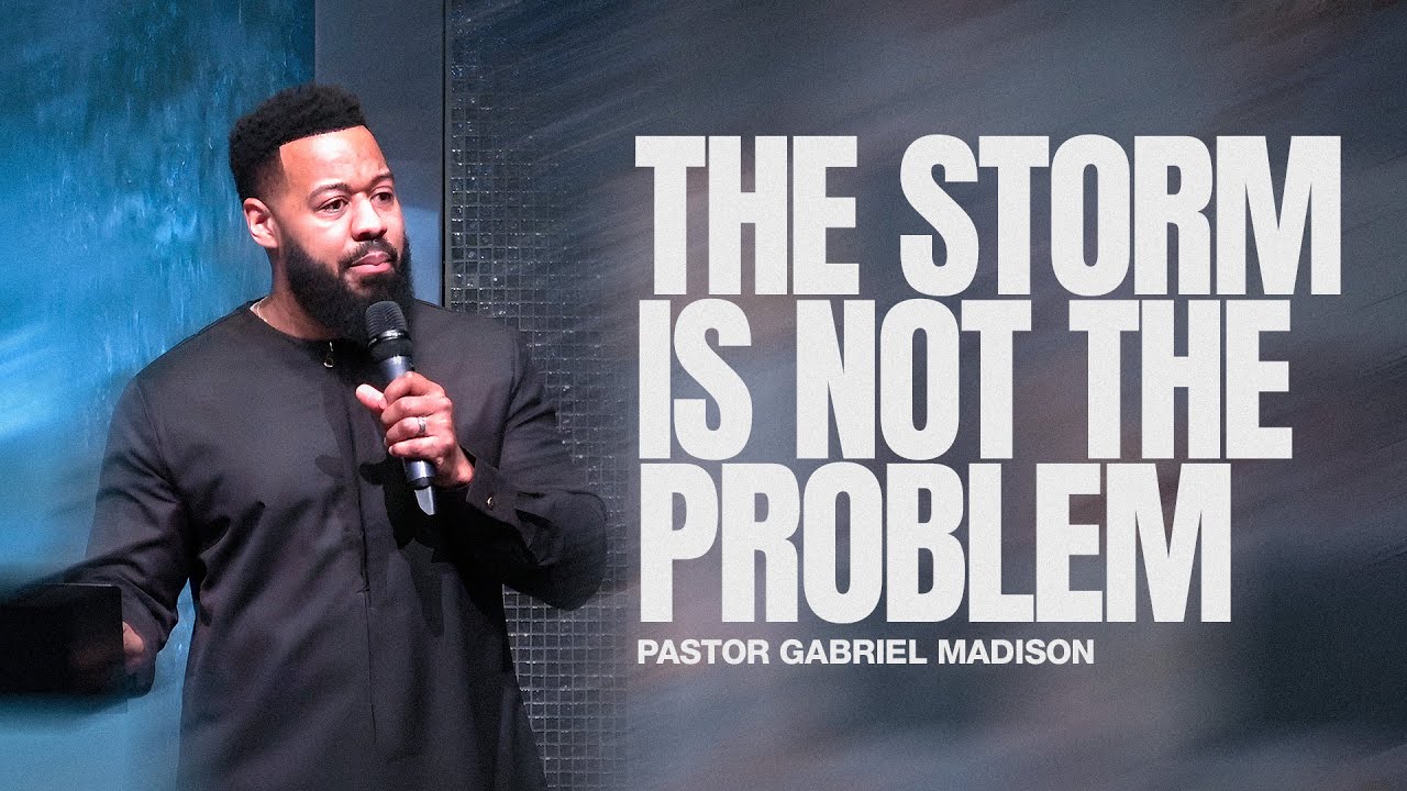 The Storm is Not the Problem // Pastor Gabriel Madison - YouTube