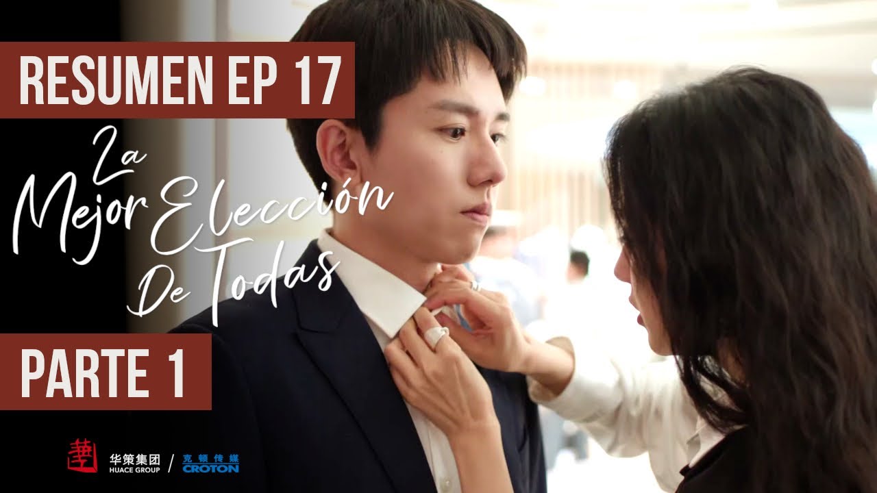 RESUMEN EP 17 PARTE 1 Drama: La Mejor Elección De Todas - Best Choice ...