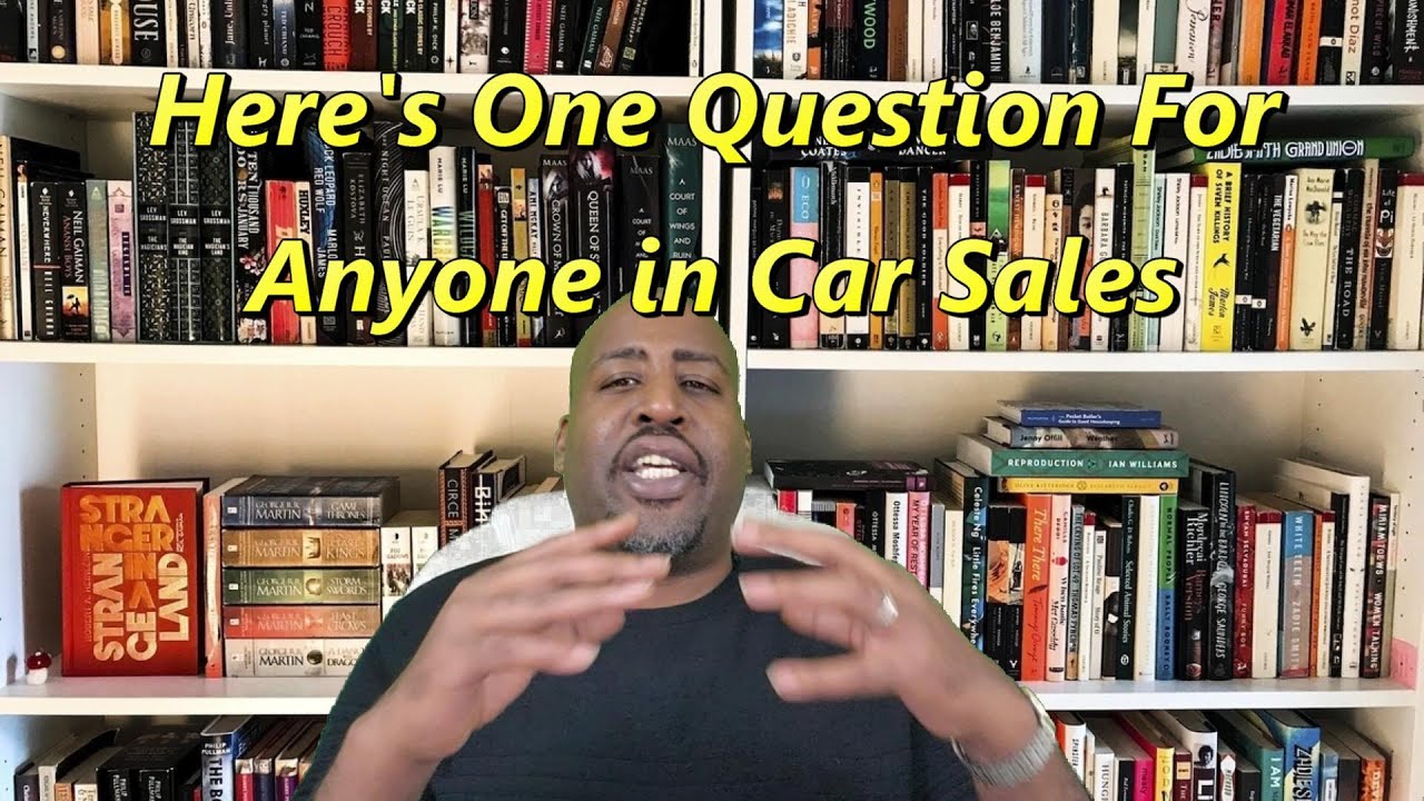 Here's a Question If You're in Car Sales - Car Sales Skills - YouTube