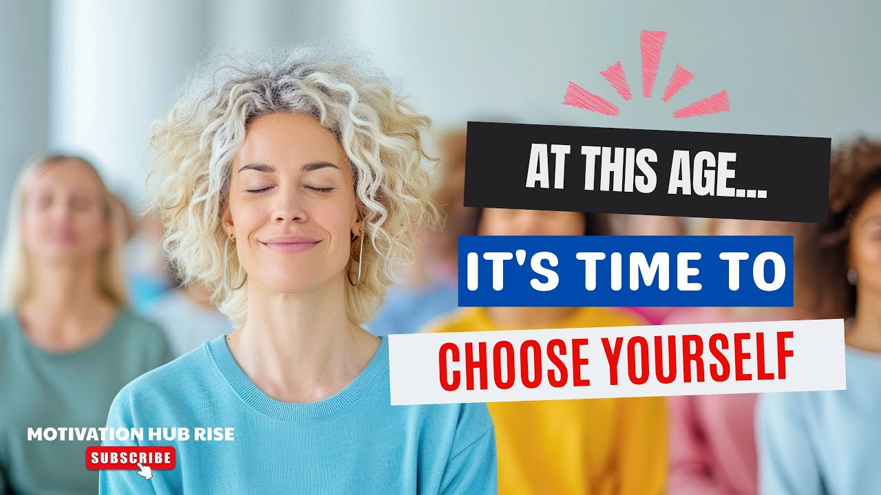 AT THIS AGE… IT’S TIME TO CHOOSE YOURSELF | MOTIVATION HUB RISE - YouTube