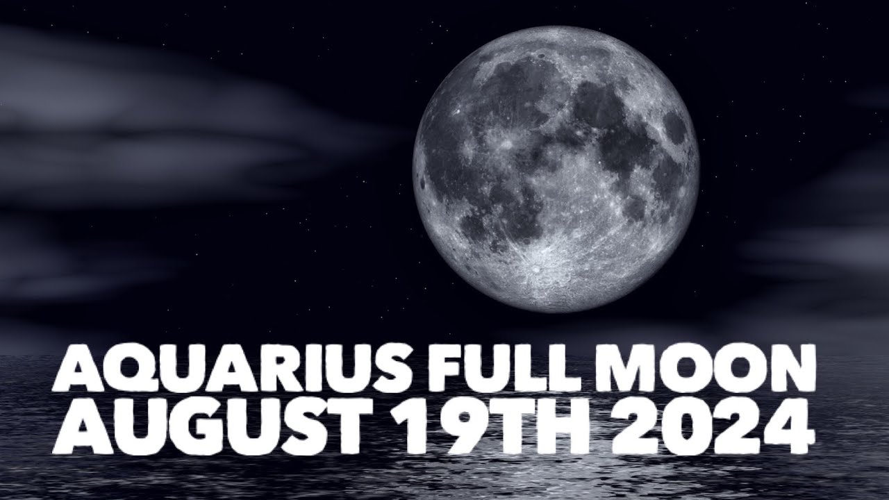 Aquarius Full Moon August 19th 2024. It’s a Super Full Moon in so many ...