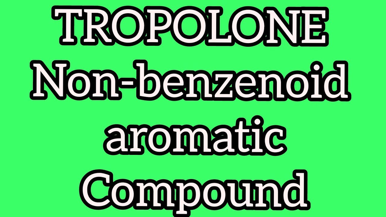 Tropolone (Non-benzenoid aromatic compound)Preparation of Tropolone ...