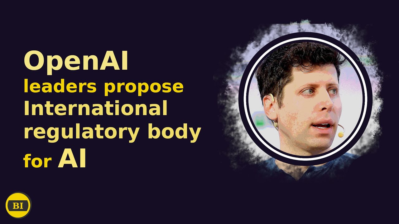 OpenAI leaders proposes International Regulatory Body for AI | OpenAI ...