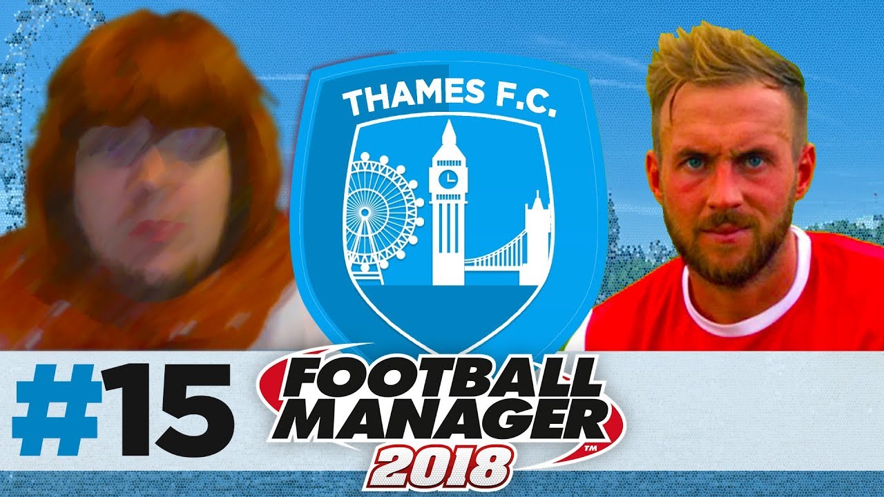 THAMES FC | EPISODE 15 | AN EPIC TIME | FOOTBALL MANAGER 2018 - YouTube