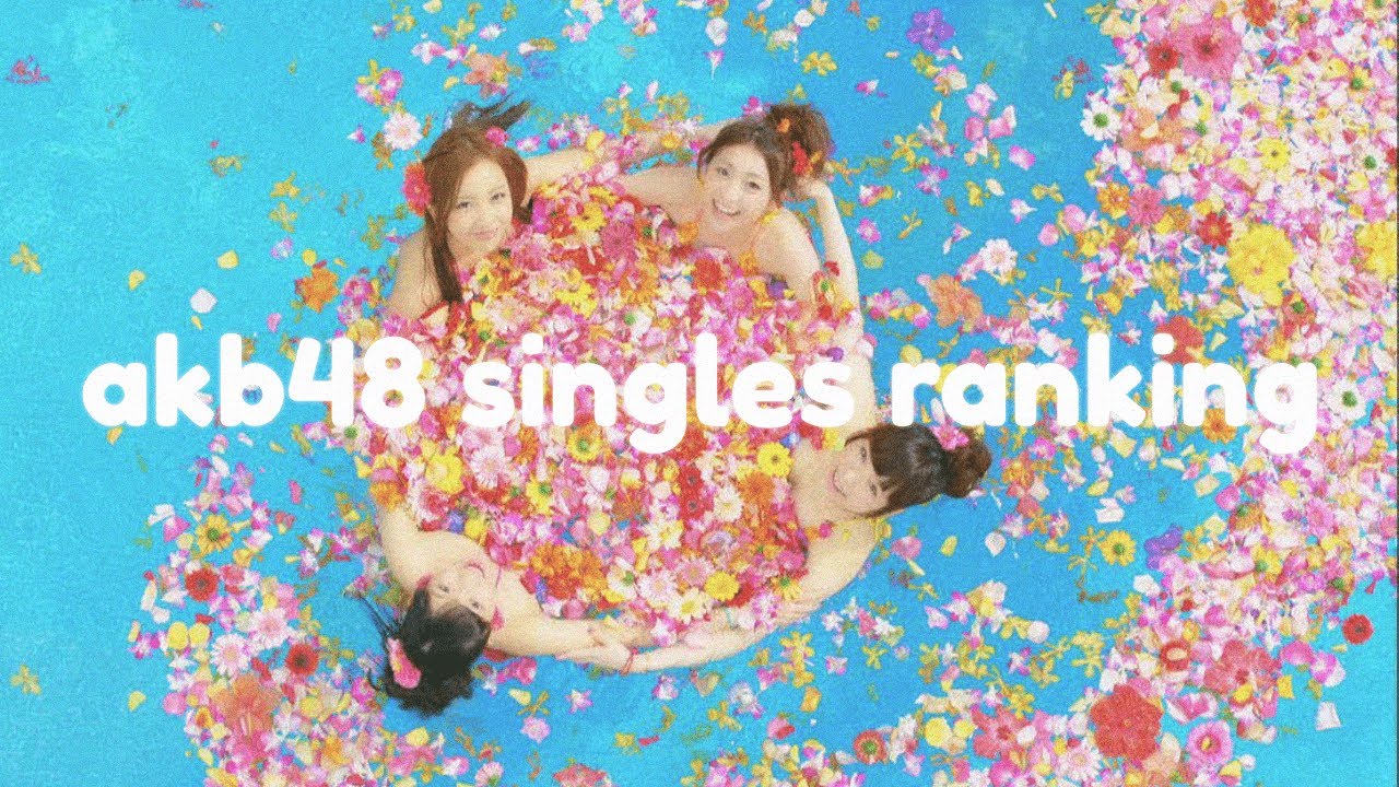 ranking every akb48 single THE REDUX - YouTube