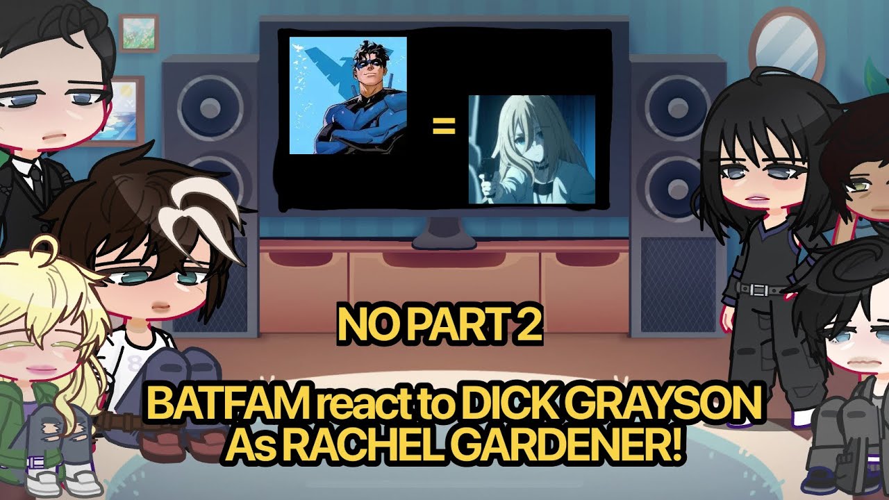BATFAM react to DICK GRAYSON as RACHEL GARDENER (NO PART 2) //Warnings ...