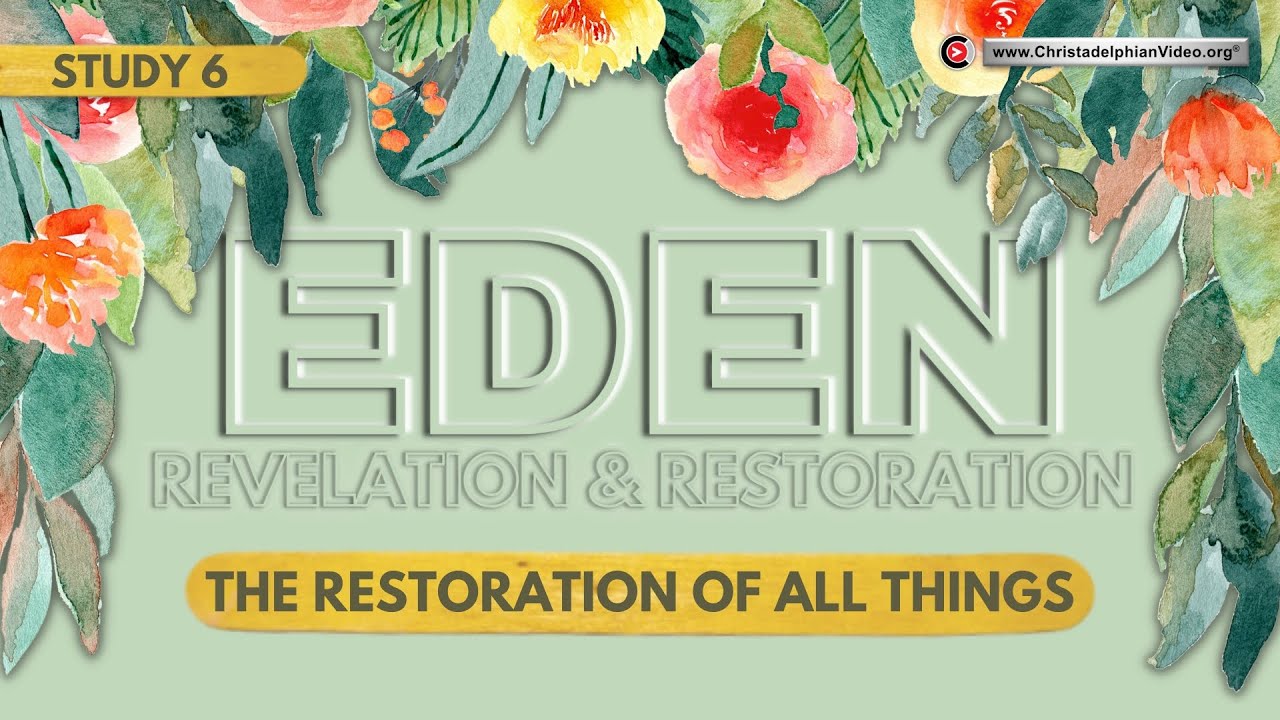 Eden: Its Revelation and Restoration #6 The Restoration of all things ...