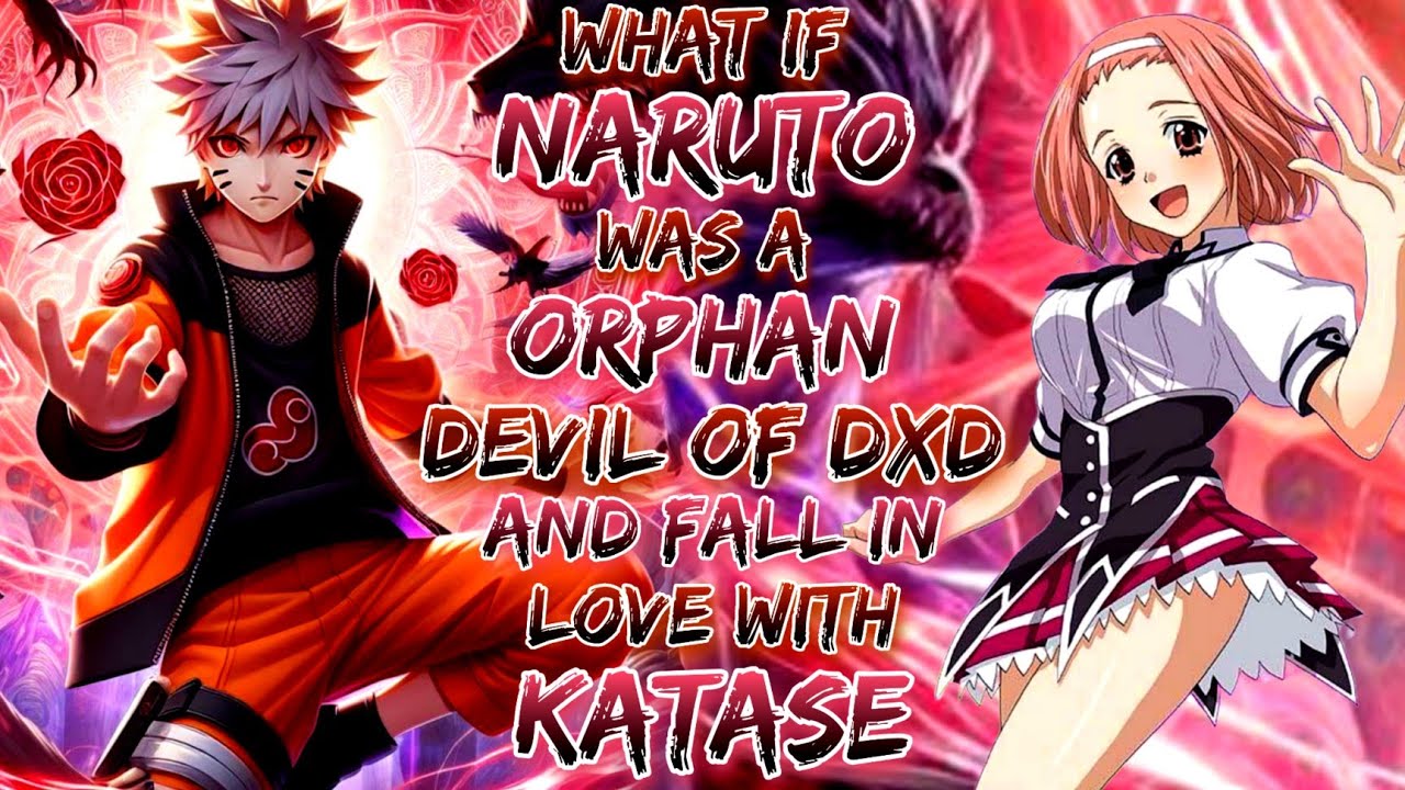 what if Naruto Was a Orphan Devil Of DXD And Fall In Love With Katase ...