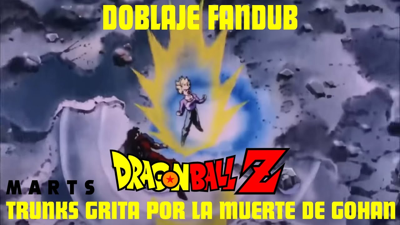 Dragon Ball Z Fandub Latino: "TRUNKS GRITA POR LA MUERTE DE GOHAN"/ J ...