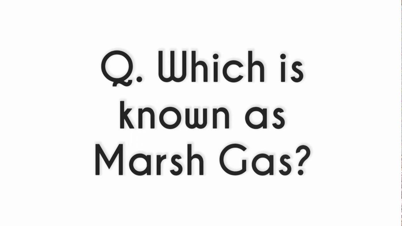 Which gas is known as Marsh Gas ? - YouTube